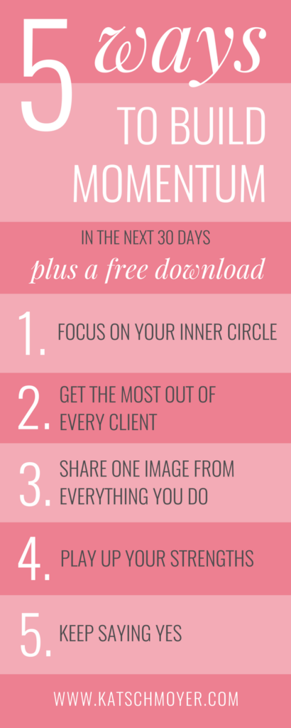 5 Ways to Build Business Momentum in the Next 30 Days - Kat Schmoyer
